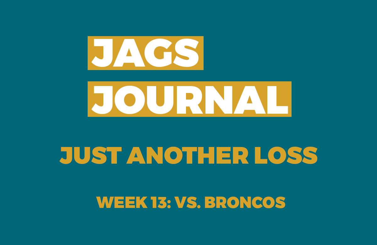 JAGS JOURNAL: Just Another Loss (Week 13 vs. Broncos) – The Coastal